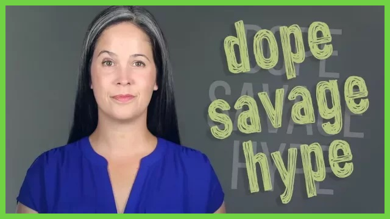 AMERICAN SLANG: DOPE, SAVAGE, HYPE